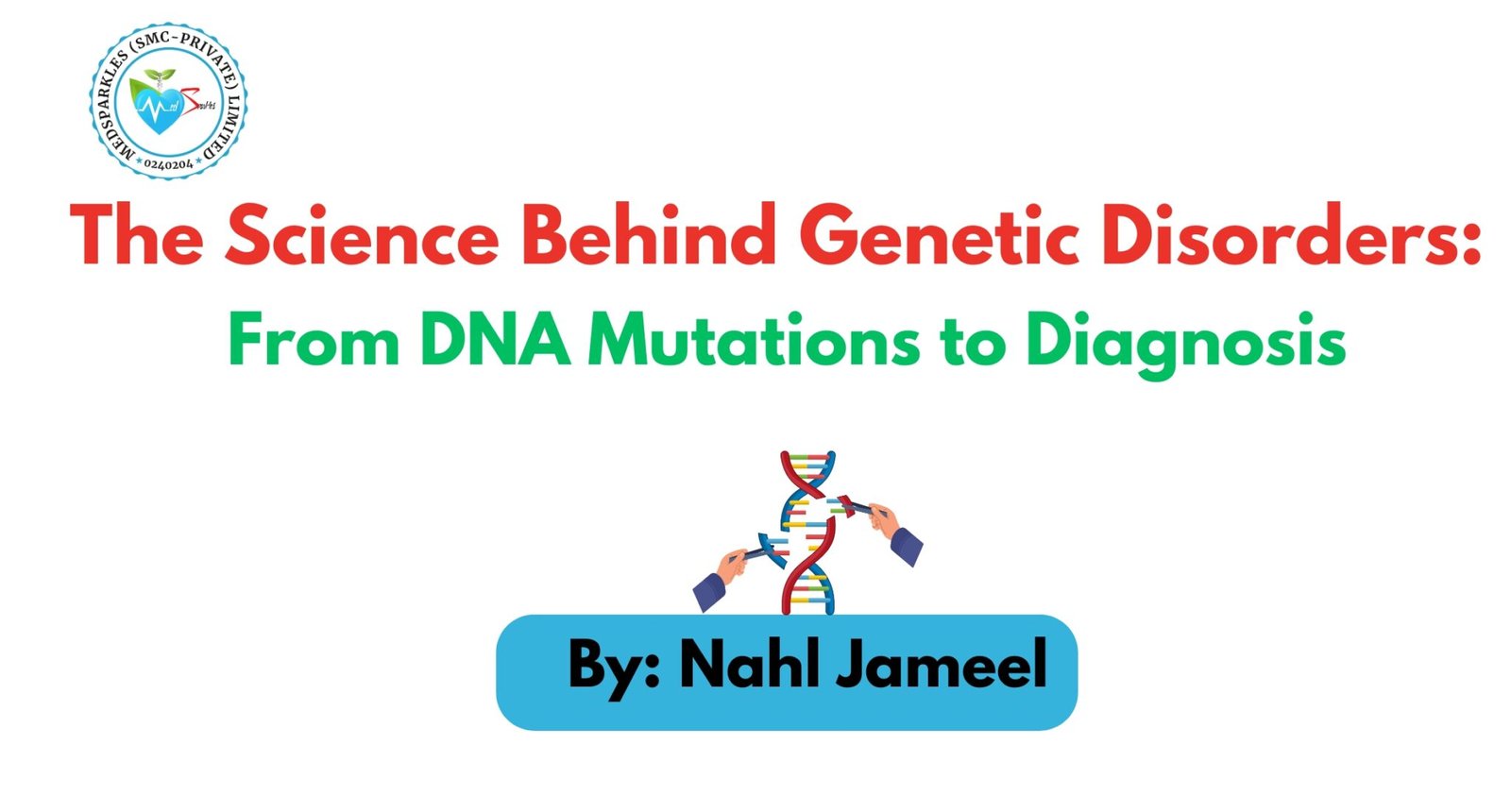 The Science Behind Genetic Disorders: From DNA Mutations to Diagnosis - Medsparkles (SMC-Pvt ...
